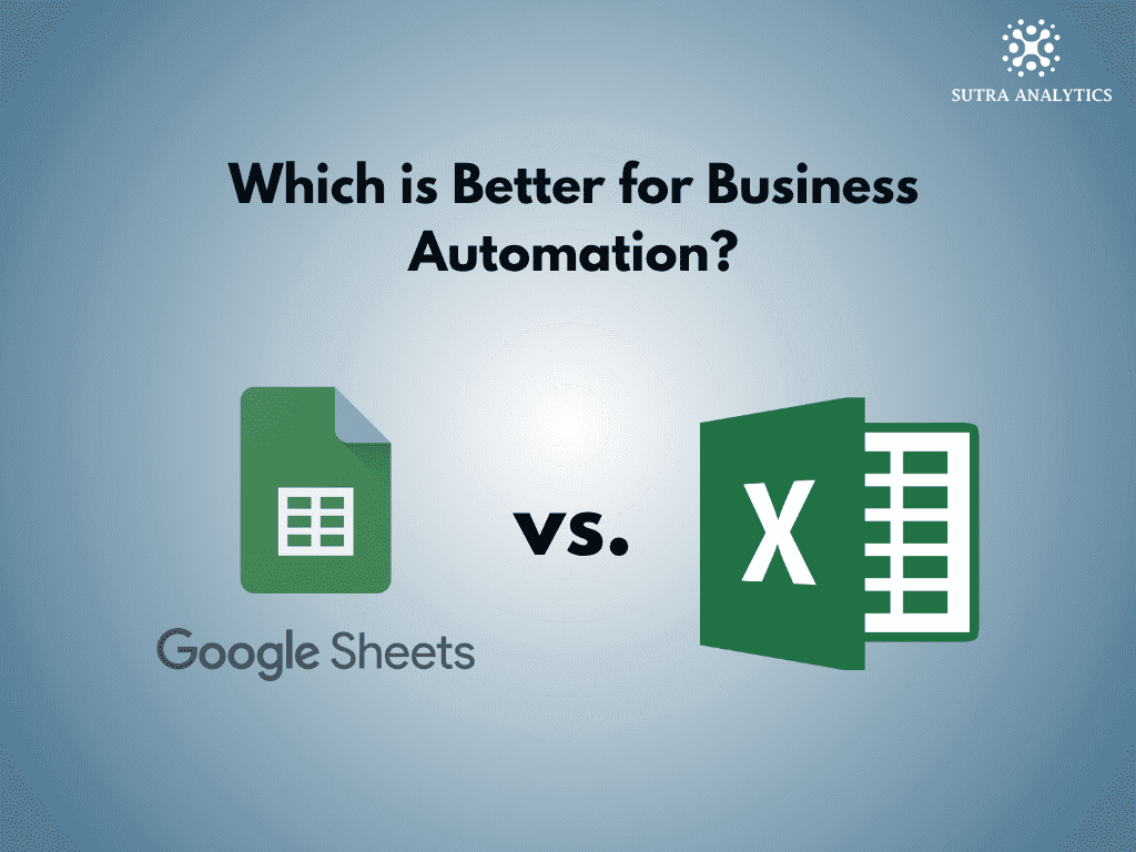 Excel vs. Google Sheets: Which is Better for Business Automation? - Sutra Analytics | Data ...